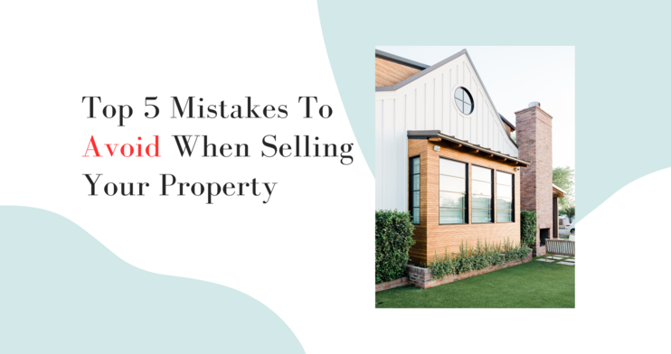 Top 5 Mistake to Avoid When Selling Your Property