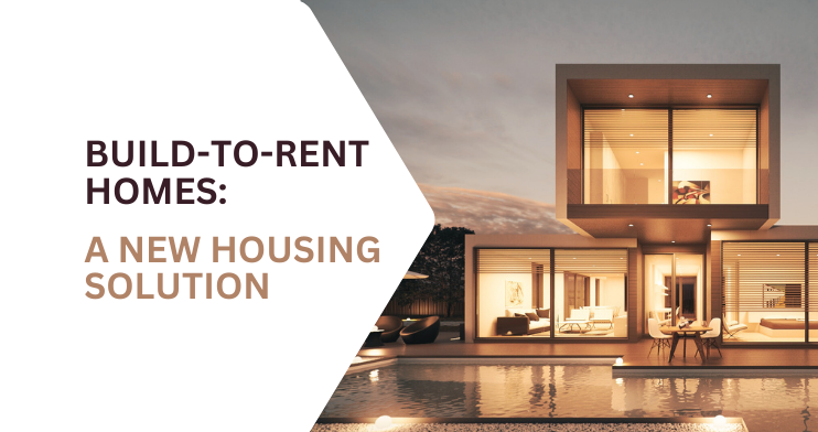 Build-To-Rent Homes: Revolutionizing Housing Solutions for Modern Living
